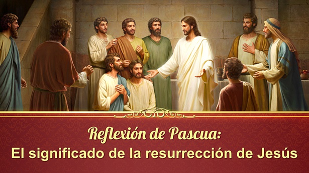 Reflexión de Pascua: El significado de la resurrección de Jesús